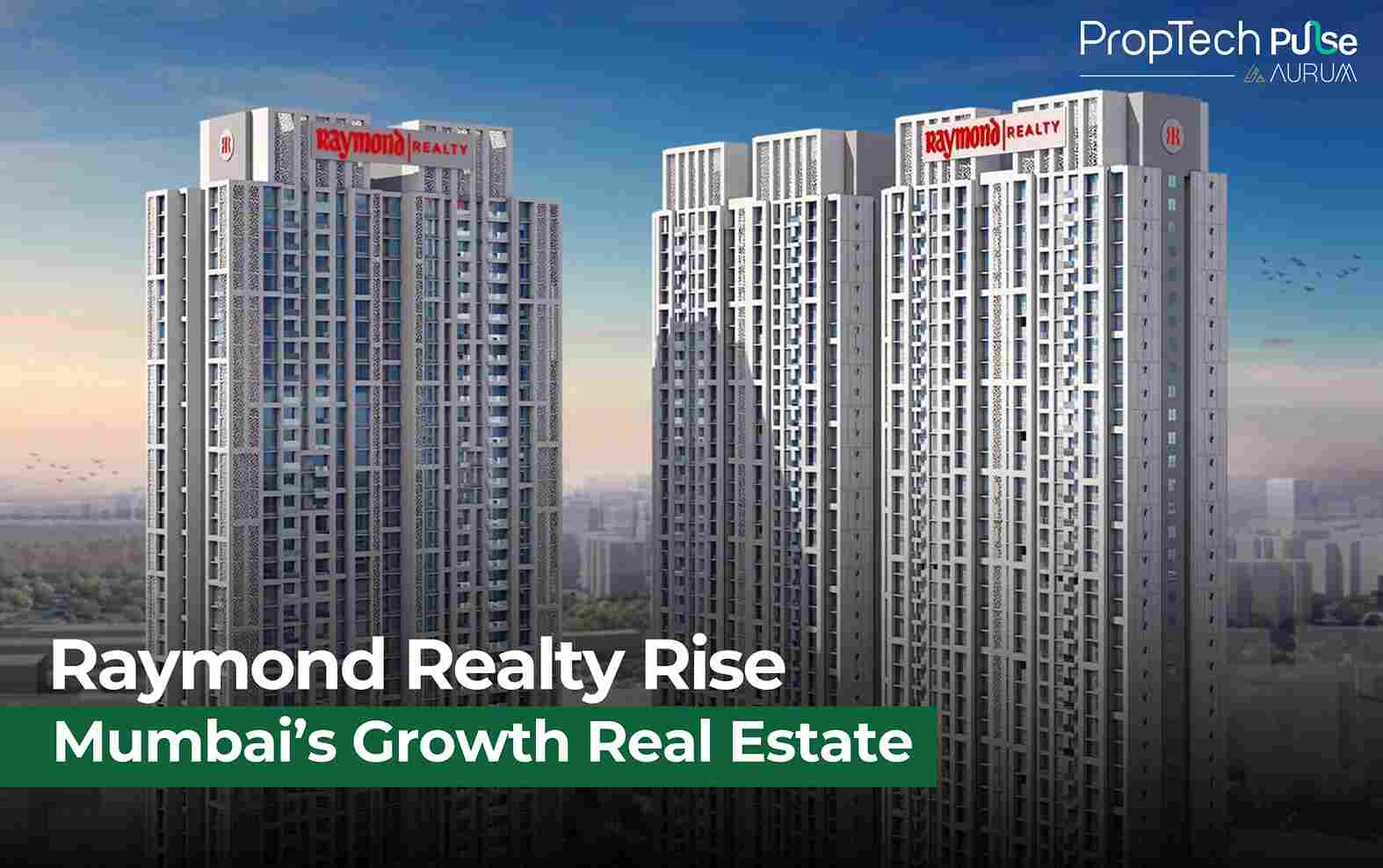 Raymond Realty Sets Sights on Growth with Major Mumbai Project Launches
