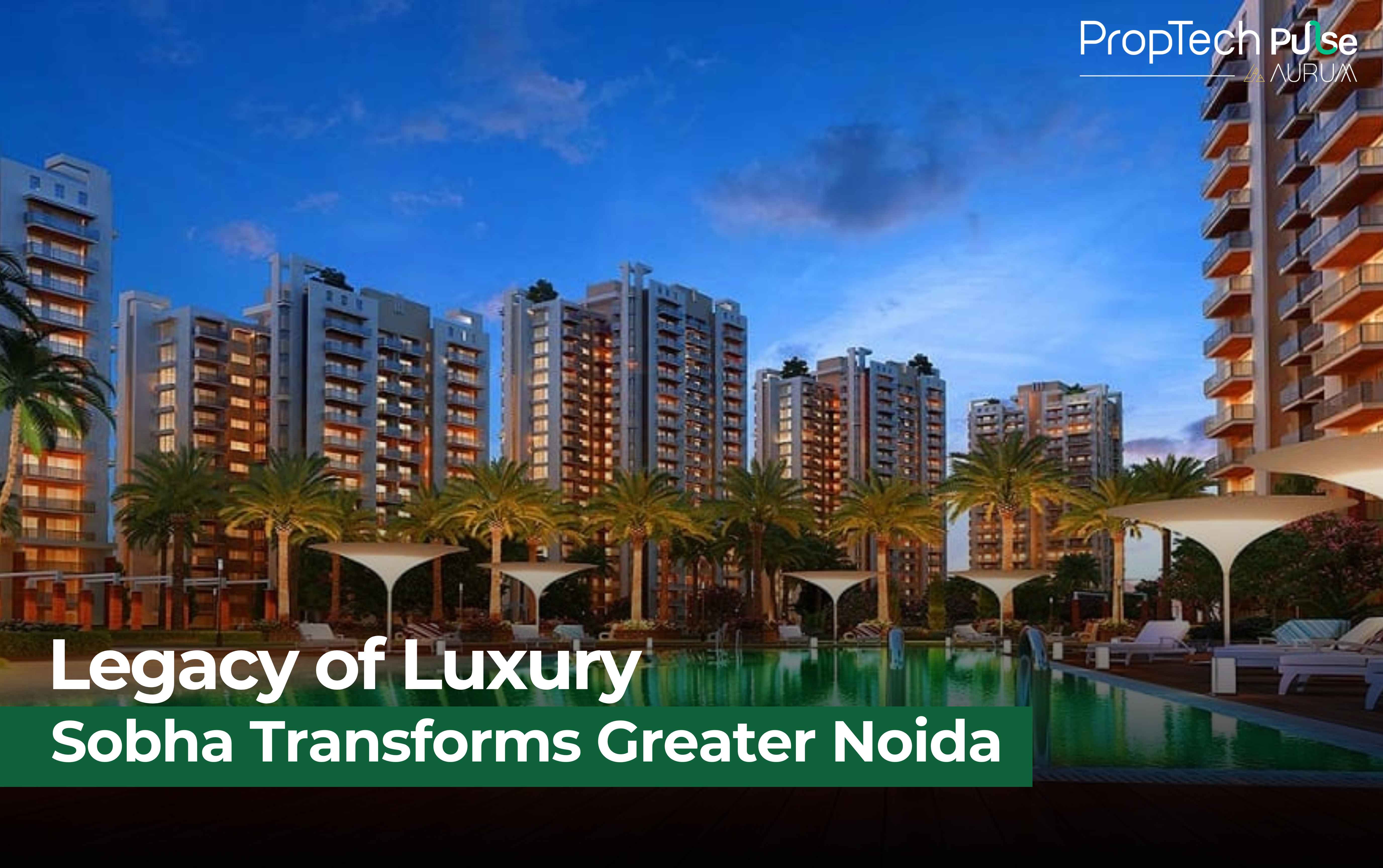 Sobha Launches ₹800 Cr Luxury Project in Greater Noida