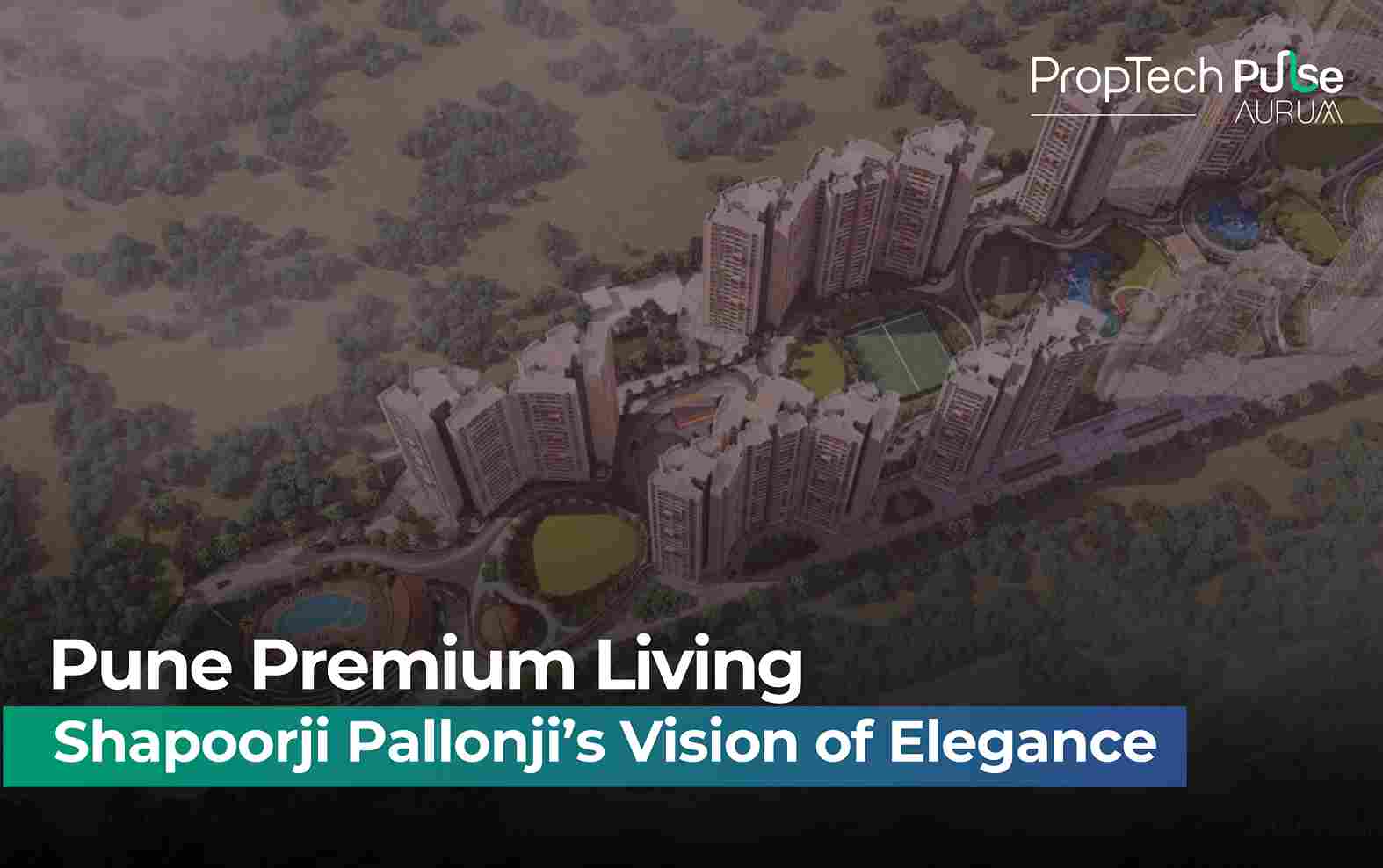 Shapoorji Pallonji Unveils ₹800 Crore Premium Township Project in Pune