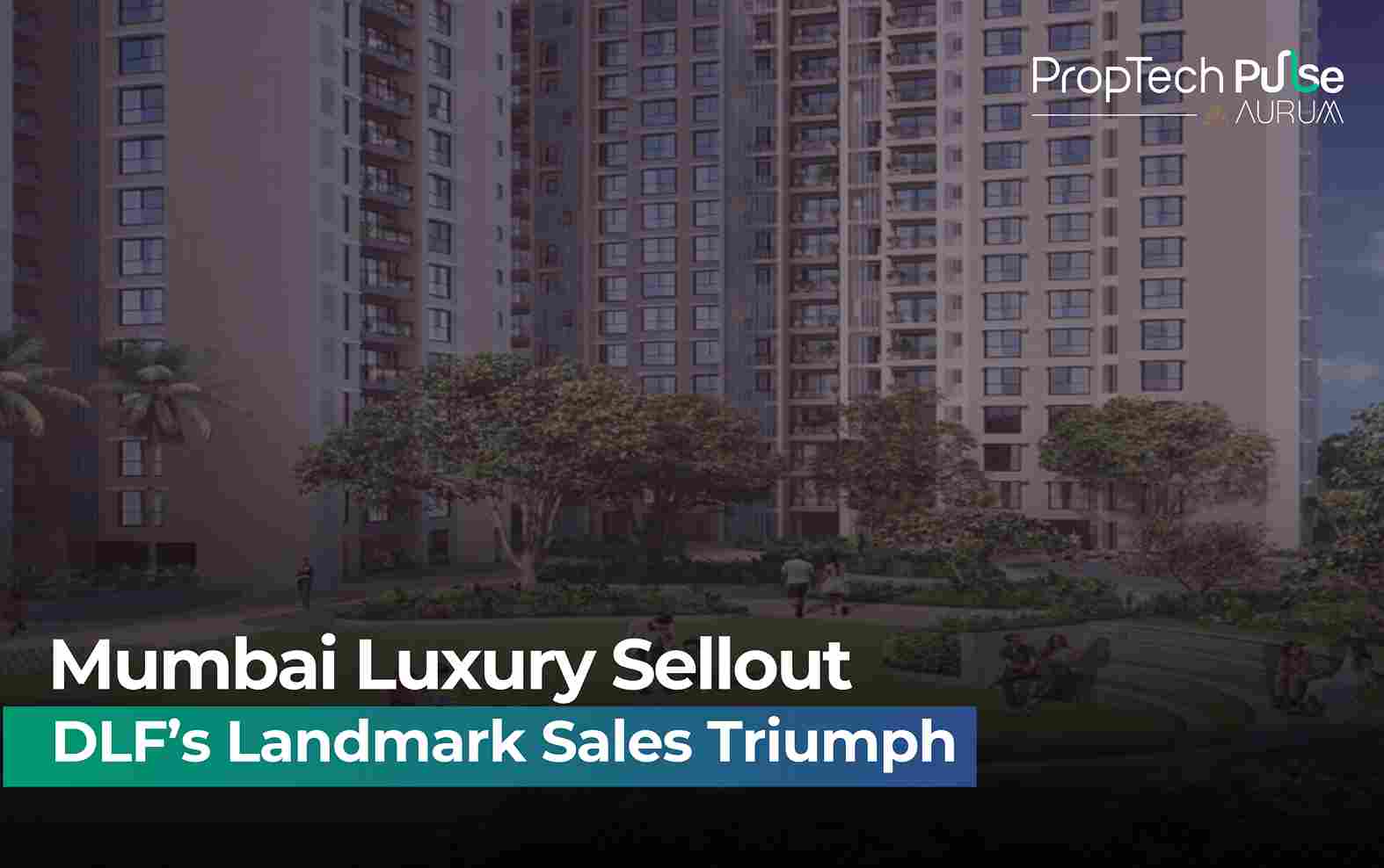 DLF Mumbai Debut Project Sells Out Phase 1 with Strong NRI Demand and ...