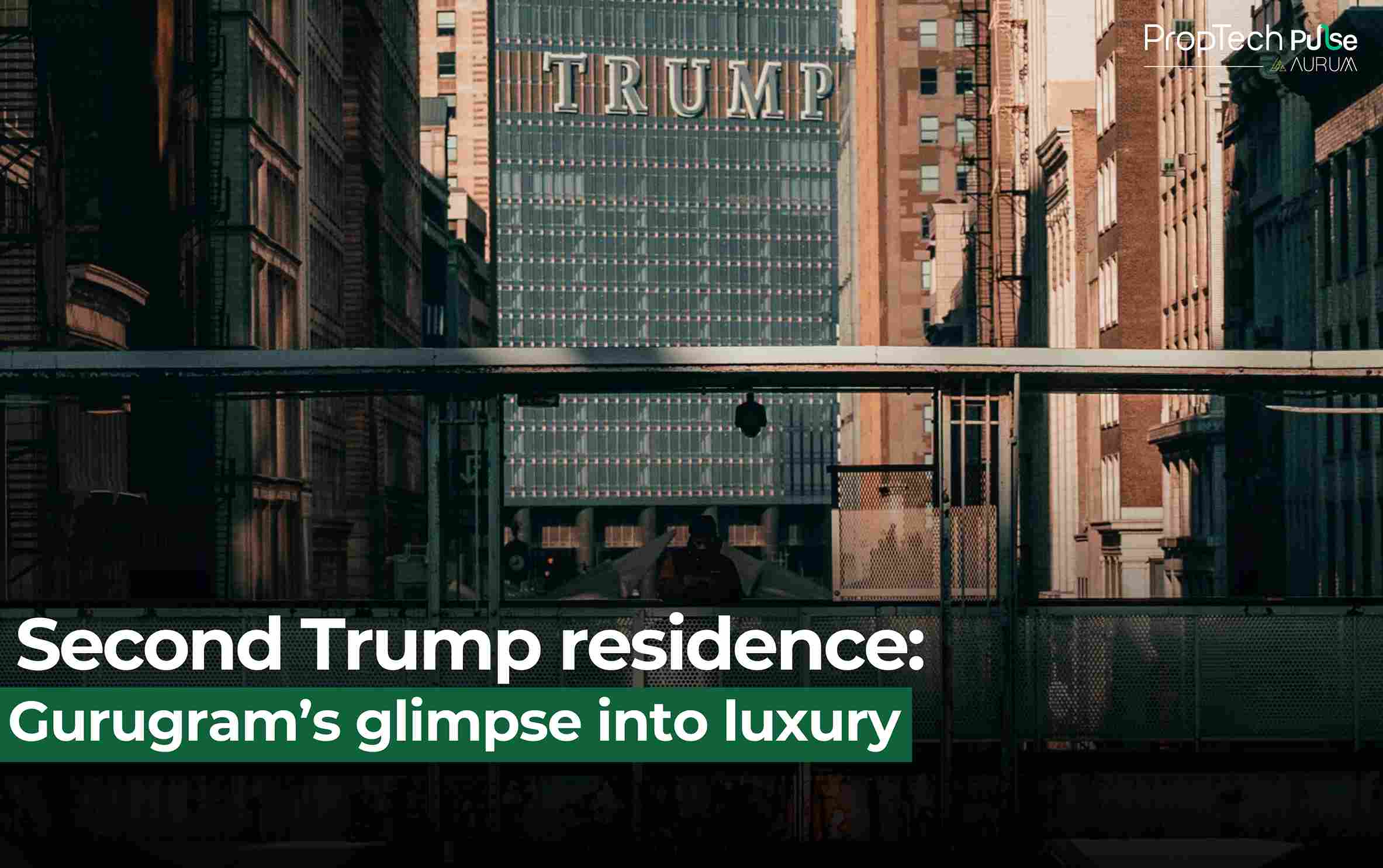 Gurugram Welcomes Second Trump Residences | A Glimpse into Luxury Living