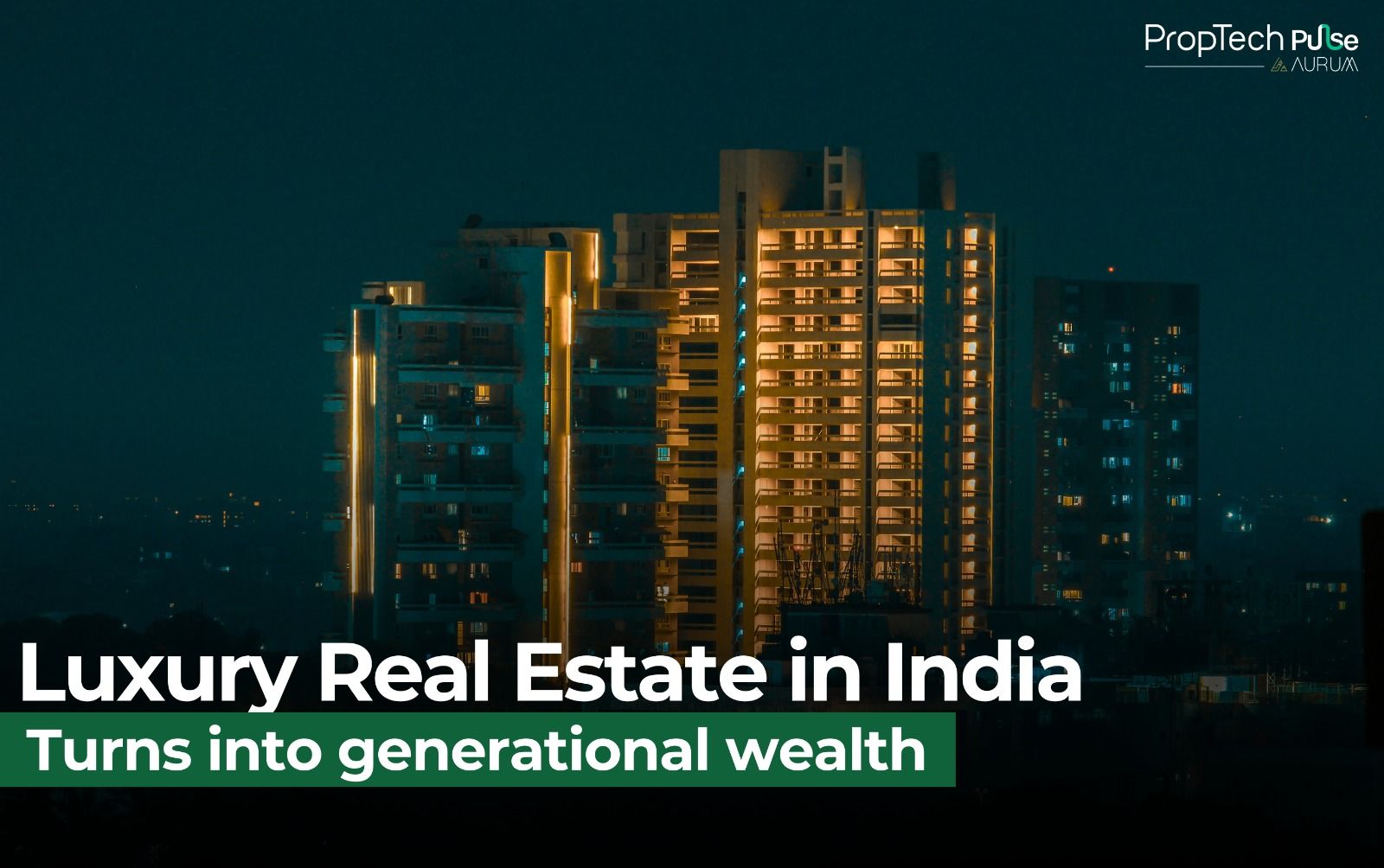 Luxury Real Estate in India Evolves into Generational Wealth